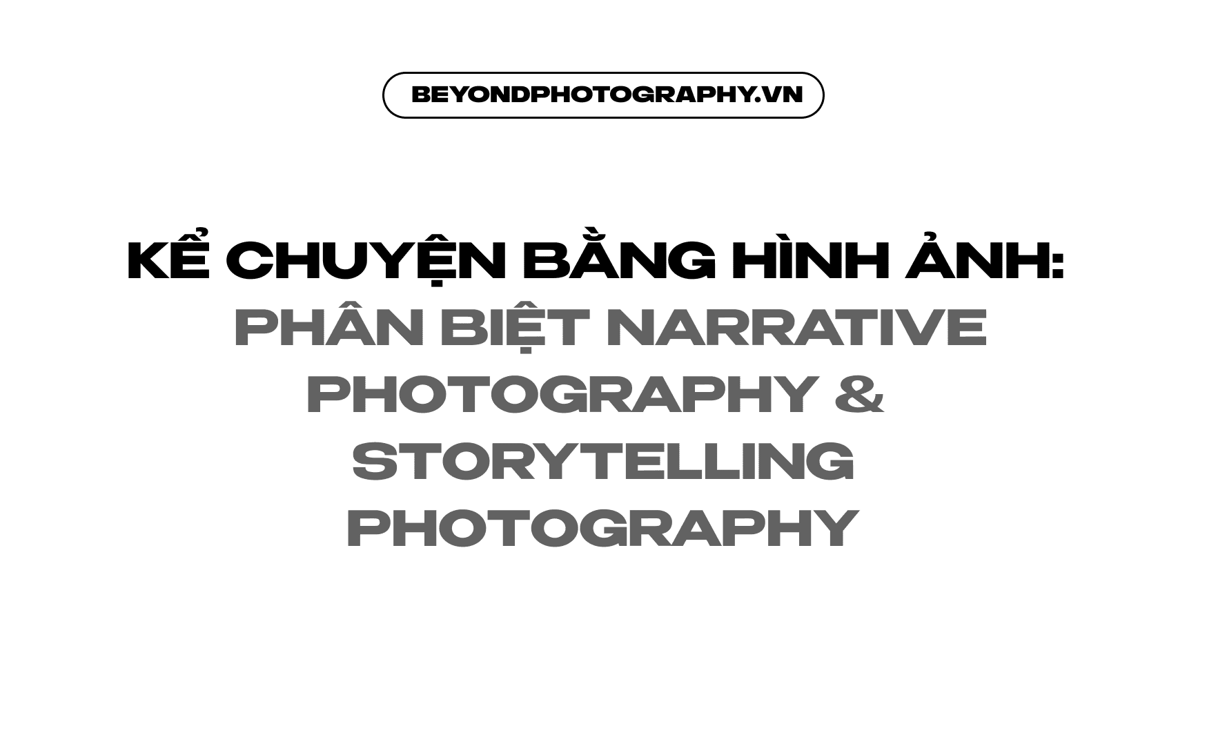 Narrative Photography VS Storytelling Photography (Phần 01): Phân Biệt ...